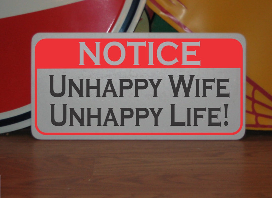 Notice Unhappy Wife Unhappy Life Metal Sign Happy - Etsy