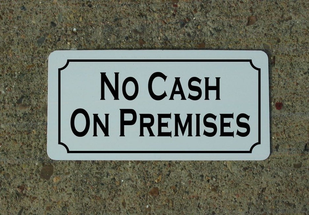 NO CASH on PREMISES Metal Sign 6x12 for Pizza Shop Convenience Store - Etsy