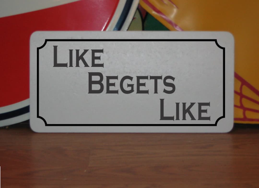 Like Begets Like Metal Sign - Etsy