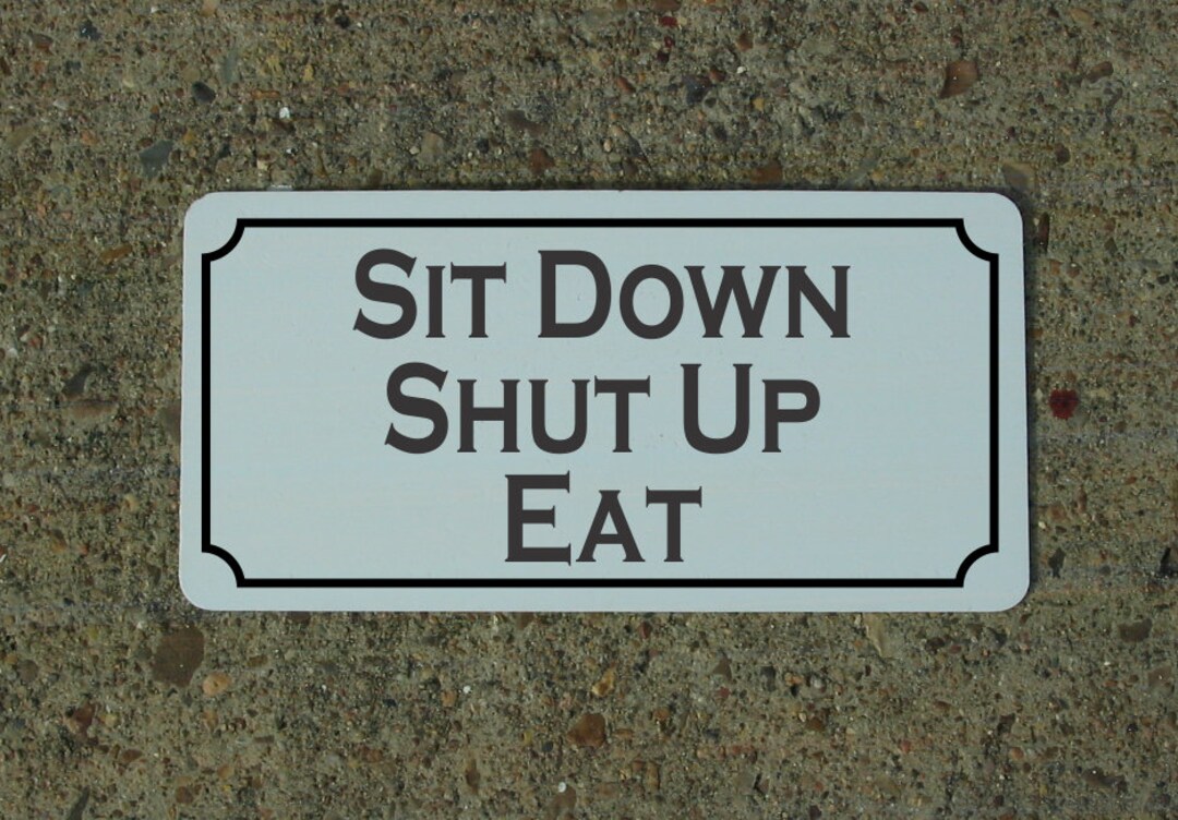 Sit Down Shut up Eat Metal Sign Restaurant Pizza Place - Etsy
