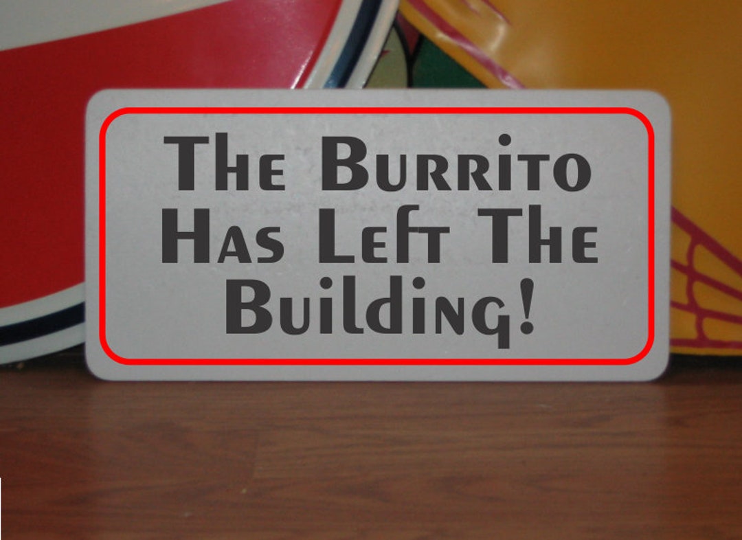 The Burrito Has Left the Building Metal Sign, Funny Kitchen Decor - Etsy