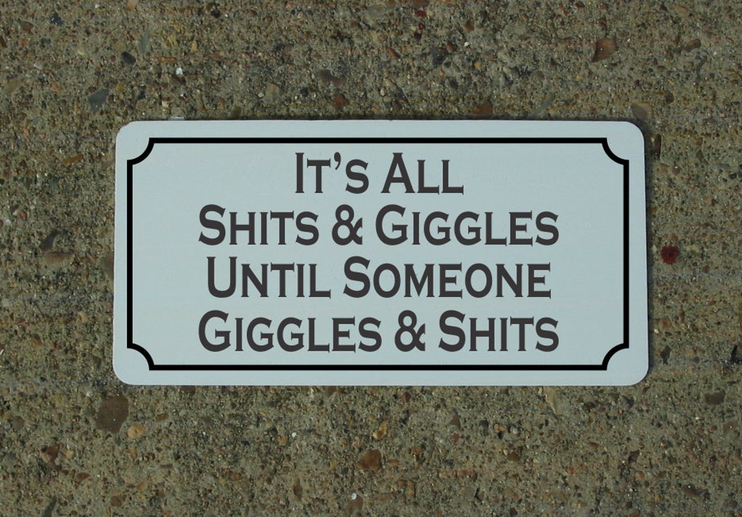 It's All Giggles & Shits Until Someone Shits and Giggles Metal Sign - Etsy