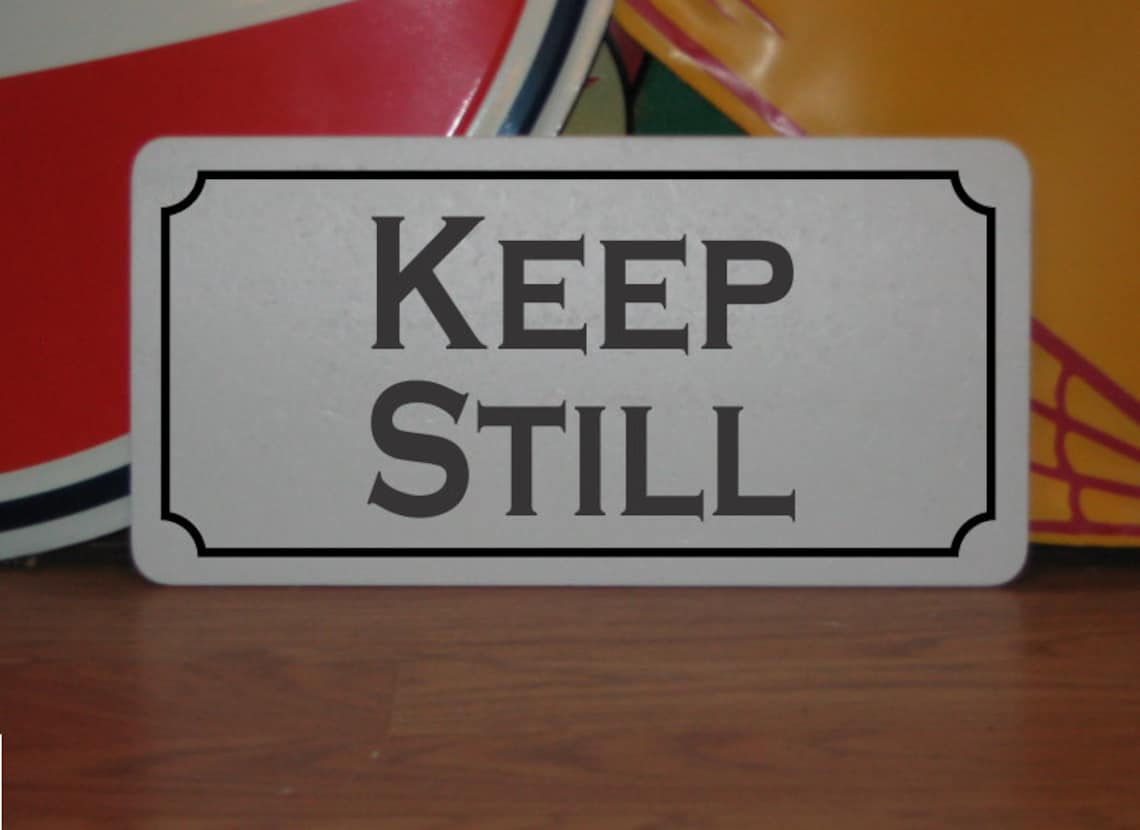 Keep Still Metal Sign - Etsy