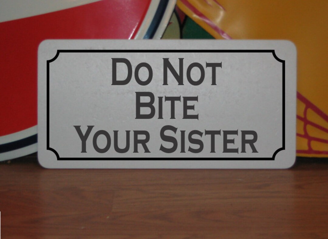Do Not Bite Your Sister Metal Sign - Etsy