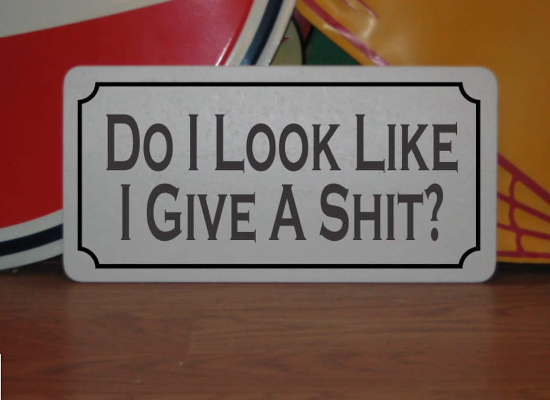 Do I Look Like I Give a Shit Metal Sign Bartender Mancave Golf Pro Shop ...