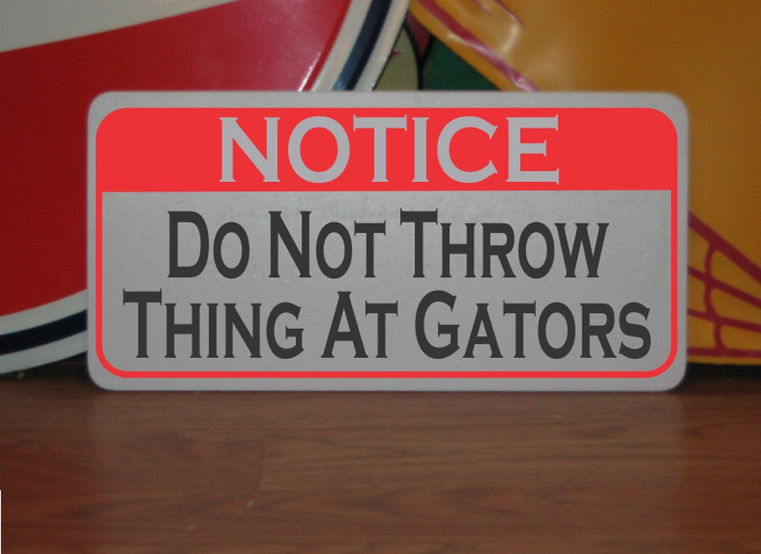 Do Not Throw Things at Gators Metal Sign Alligator - Etsy