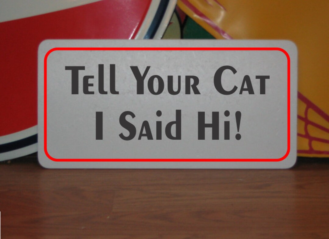 Tell Your Cat I Said Hi Metal Sign - Etsy