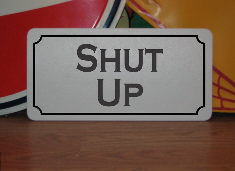 Shut up Metal Sign - Etsy