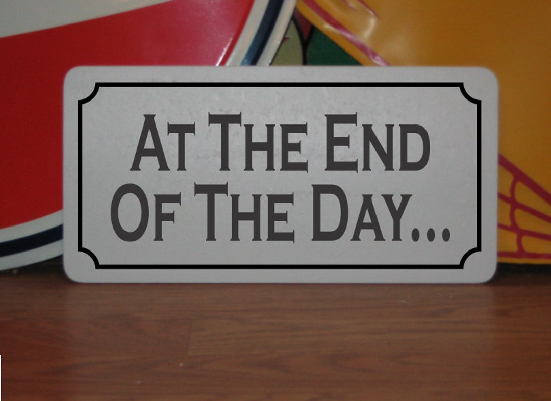 At the End of the Day Metal Sign - Etsy