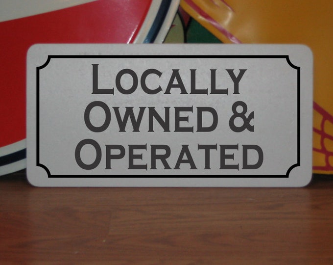 Locally Owned Operated Sign / Business Sign / Shop Local / Small ...