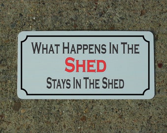 What Happens in the Shed Stays in the Shed Funny Garden Sign 3x12 Inch ...