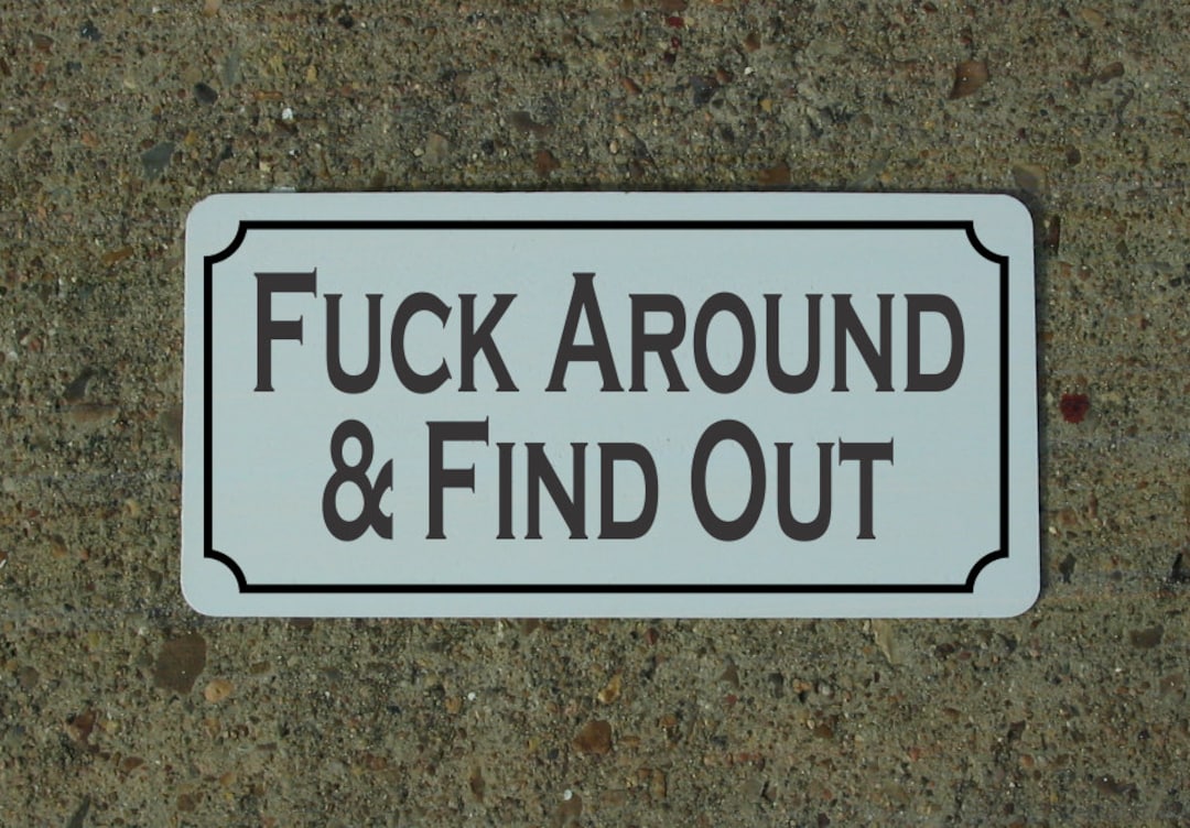 Fuck Around & Find Out Metal Sign - Etsy