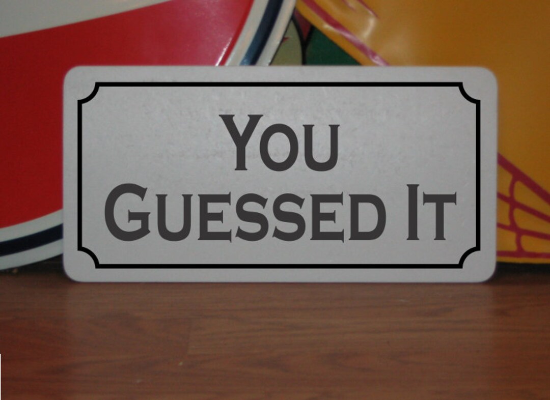 You Guessed It Metal Sign - Etsy