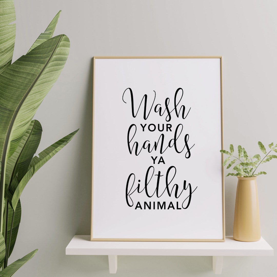 Wash Your Hands Ya Filthy Animal Print Digital Download, Washroom Wall ...