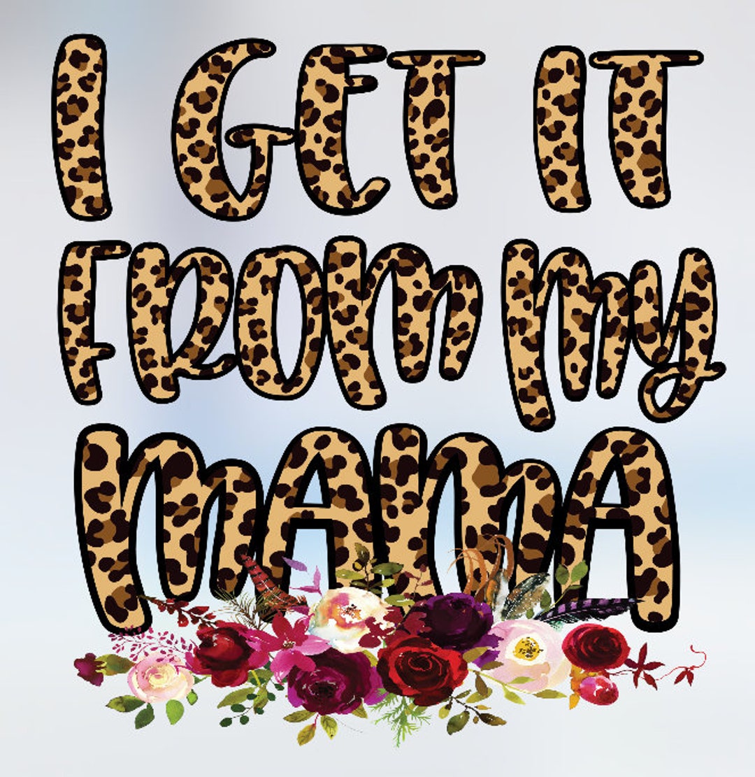 I Get It From My Mama High Resolution PNG File, Mama, Mom Life, PNG ...