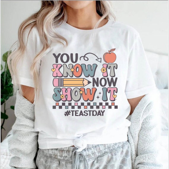You Know It Now Show It Test Day Motivation Shirt, Ba… - Gem