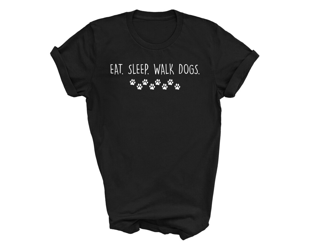 Eat Sleep Walk Dogs Shirt, Eat Sleep Walk Dogs, Dog Mom, Dog Dad, Dog ...