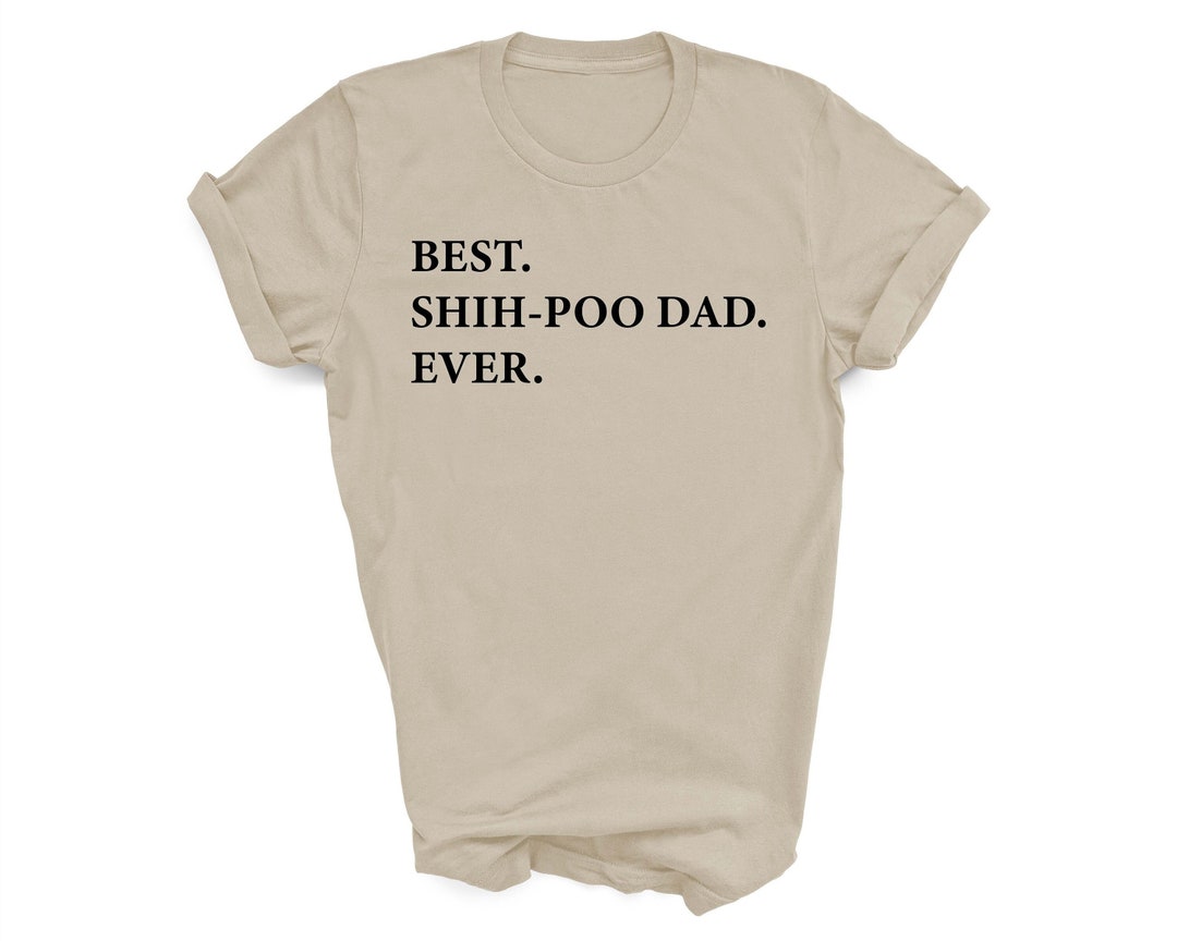Best Shih-poo Dad Ever Shirt, Shih-poo Tshirt, Best Shih-poo Dad, Shih ...