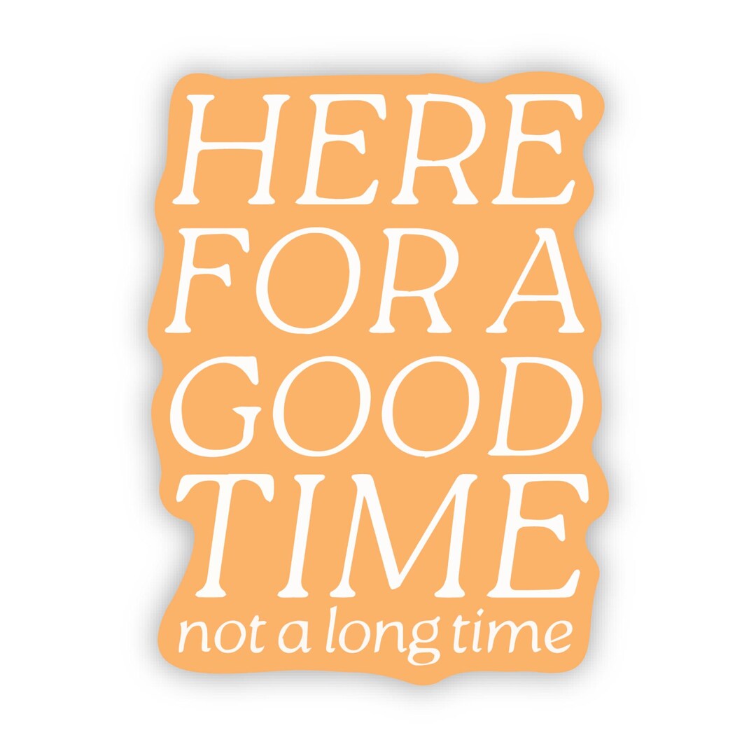 Here for A Good Time Sticker, 2.3x3in. - Etsy