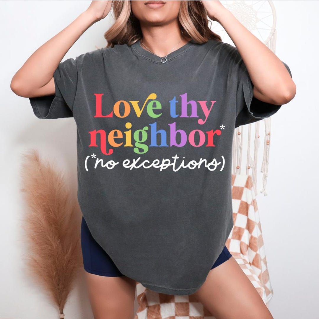 Love Thy Neighbor - No Exceptions Tshirt - Etsy