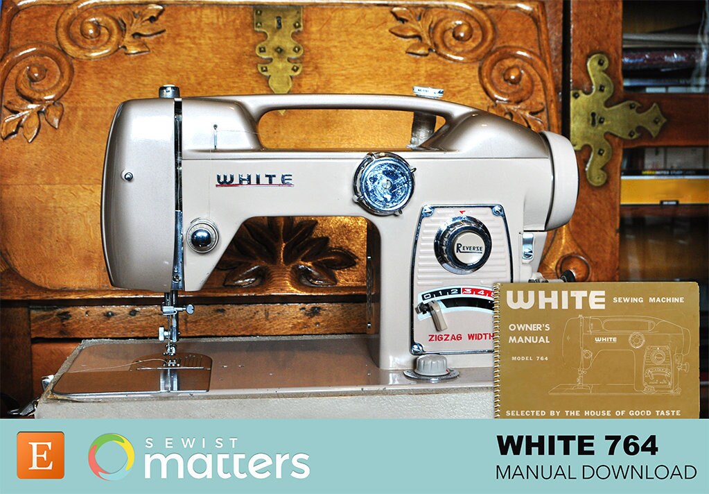 White 764 + Quick Steps to Easy Sewing on Your White Machine ...