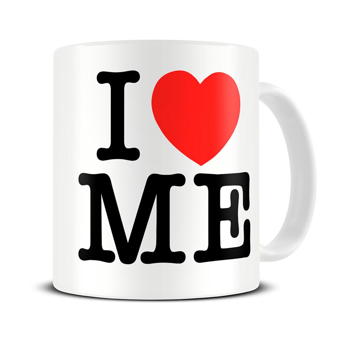 I Love Me Coffee Mug Funny Mug Gift MG049 - Etsy