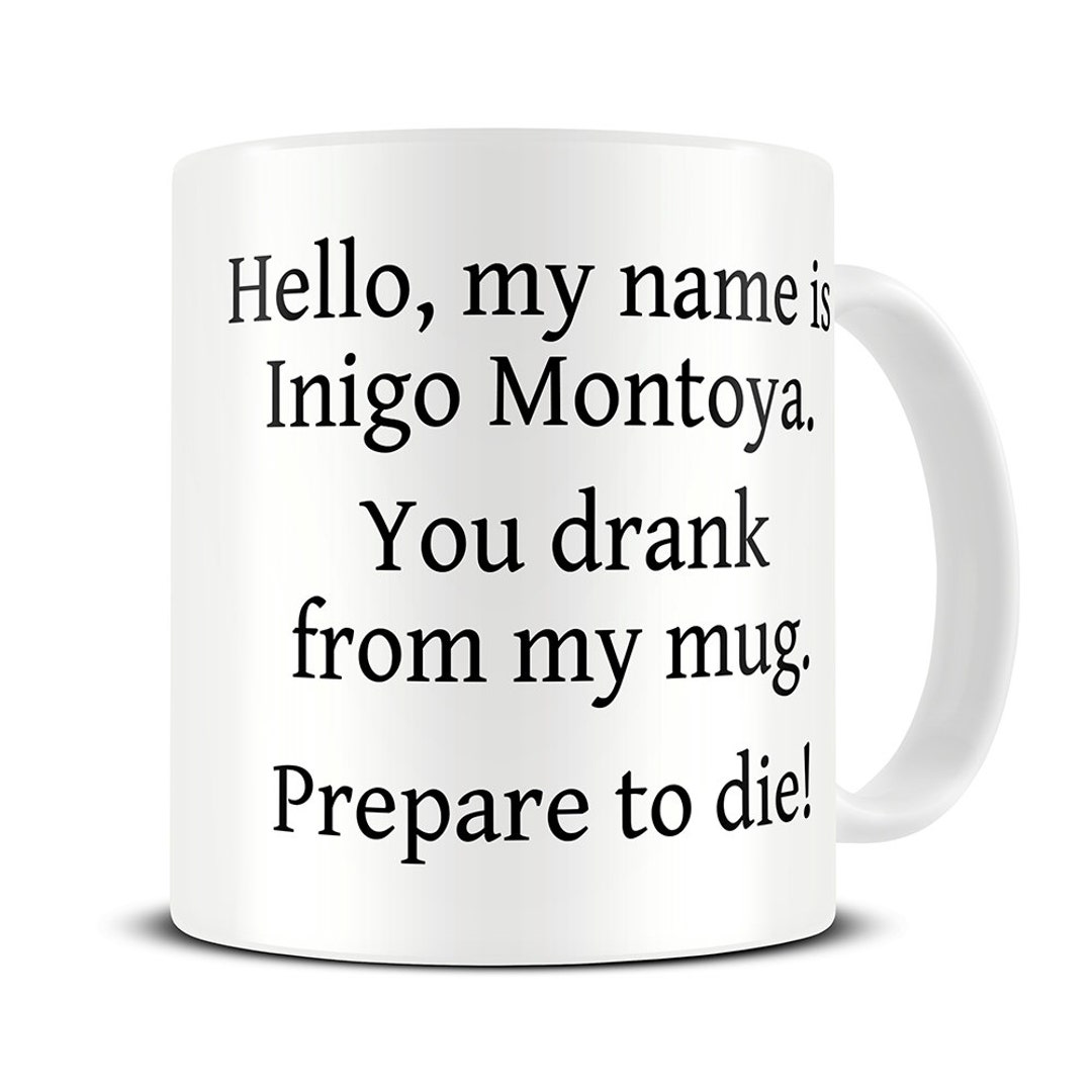 My Name is Inigo Montoya, You Drank From My Mug, Prepare to Die Coffee ...
