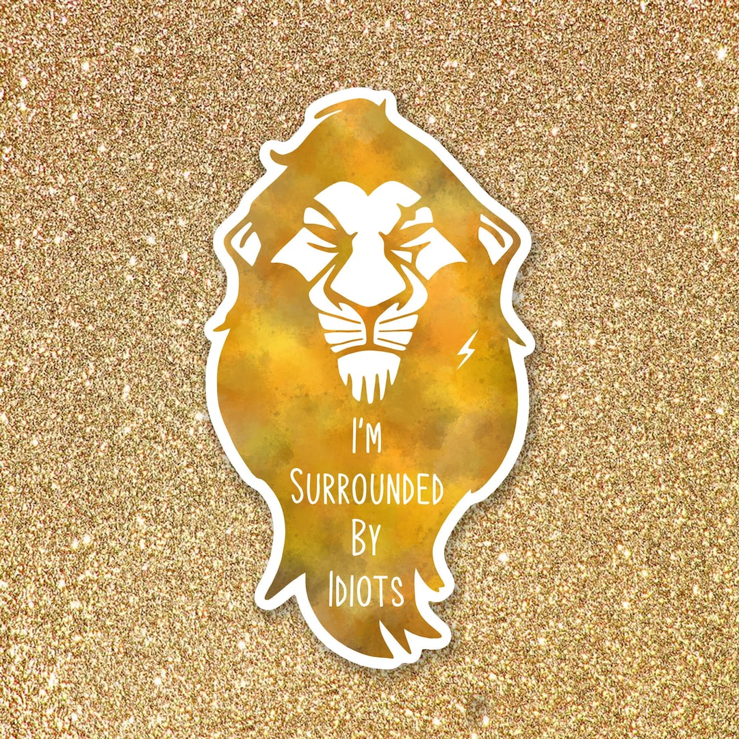 Scar Lion King Sticker | I'm Surrounded by Idiots Sticker | Villain ...
