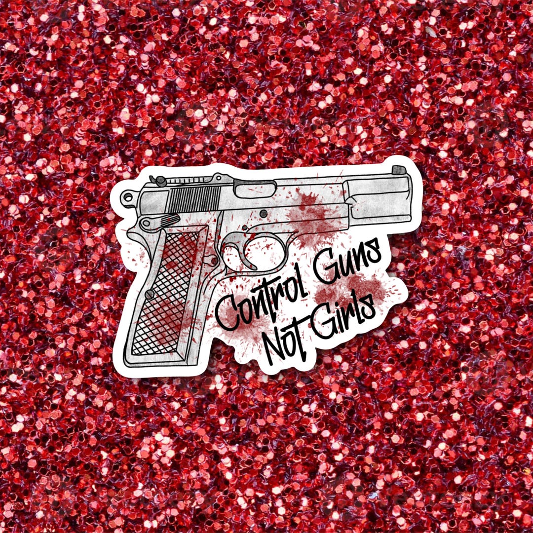 Control Guns Not Girls Sticker Womens Rights Sticker Gun Control ...