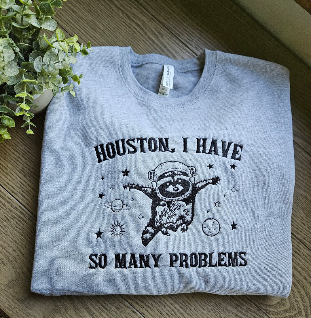 Houston I Have so Many Problems Embroidered Crewneck Sweatshirt - Etsy