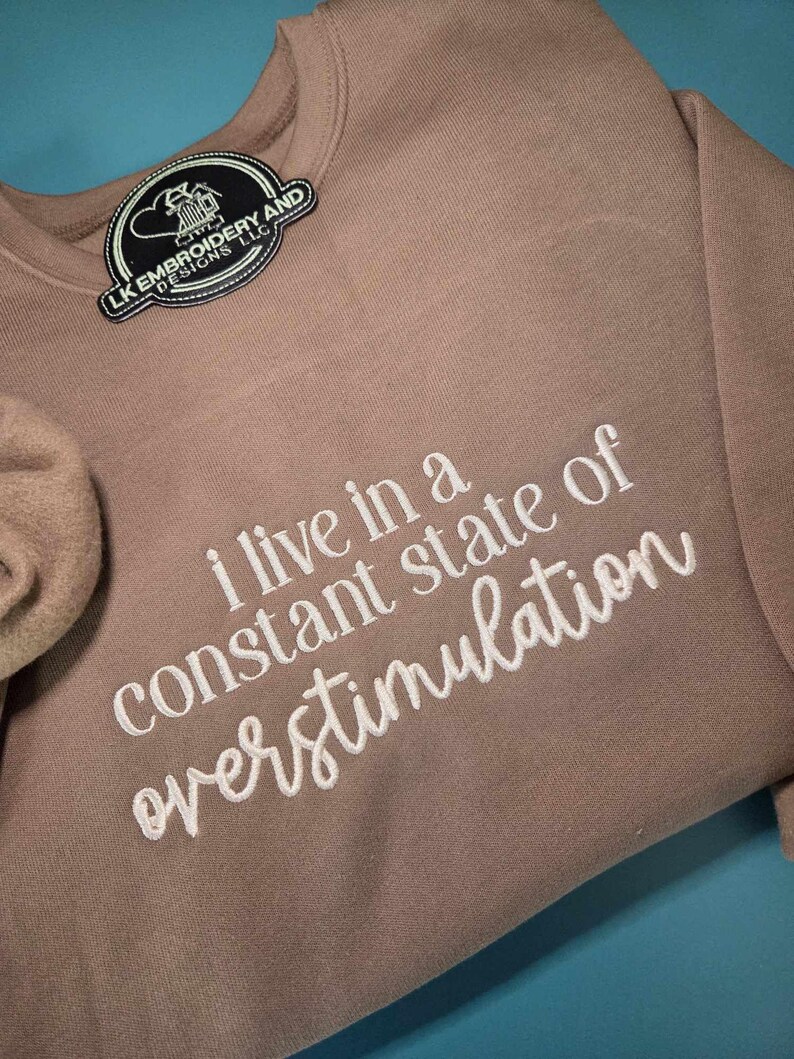 I Am in a Constant State of Overstimulation Embroidered Crewneck ...