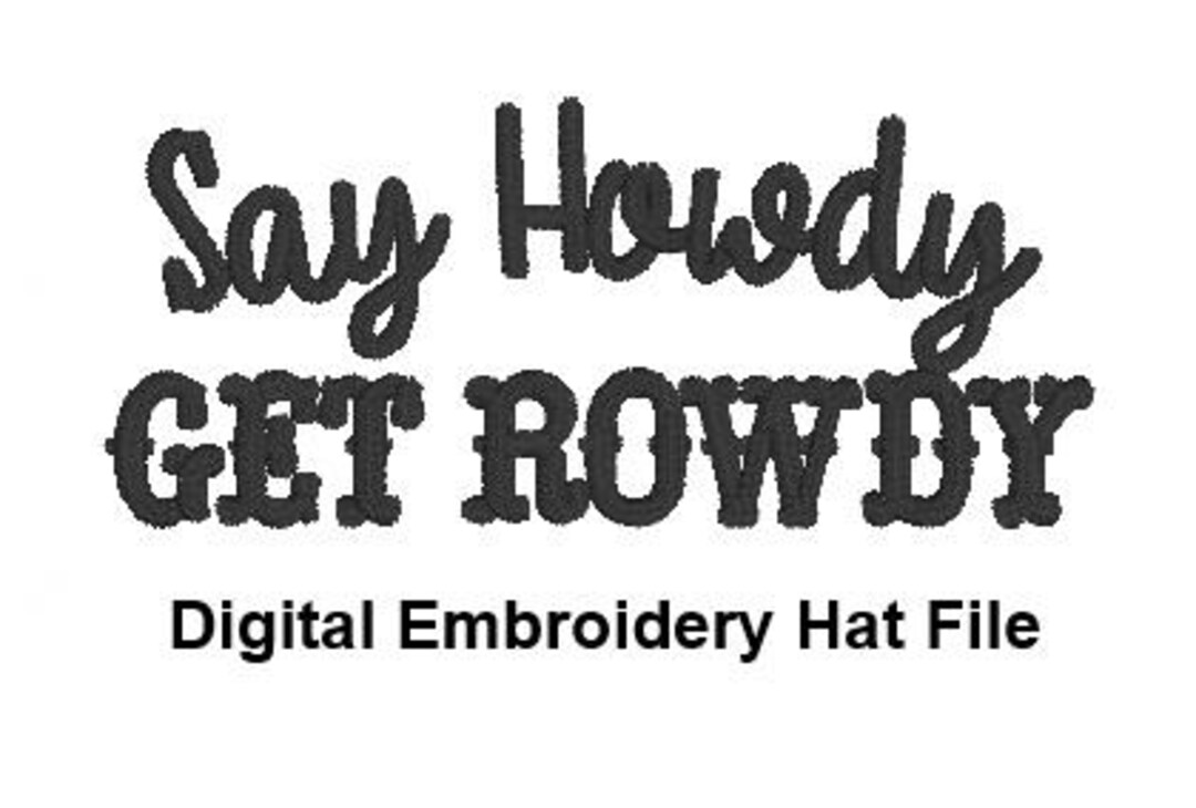 DIGITAL FILE Say Howdy Get Rowdy Rodeo Hat Embroidery Design File - Etsy
