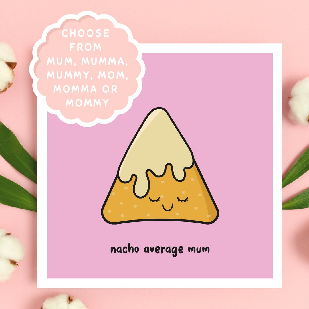 Nacho Average Mum, Mothers Day Card, Card for Mumma, Mummy Mothers Day ...