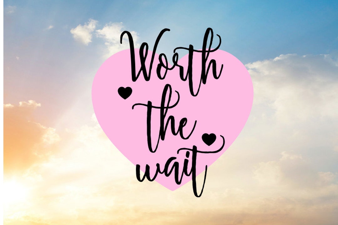 Worth the Wait SVG File for Cutting Machine - Etsy