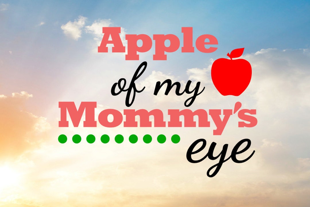 Apple of My Mommy's Eye SVG Use to Make Baby Outfits, Baby Shower Gifts ...
