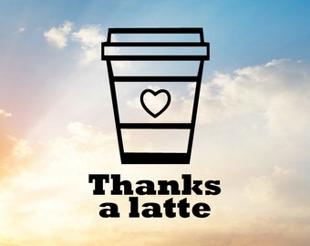 Thanks a Latte SVG, SVG Cut File for Thanks a Latte, Thank You Cut File ...