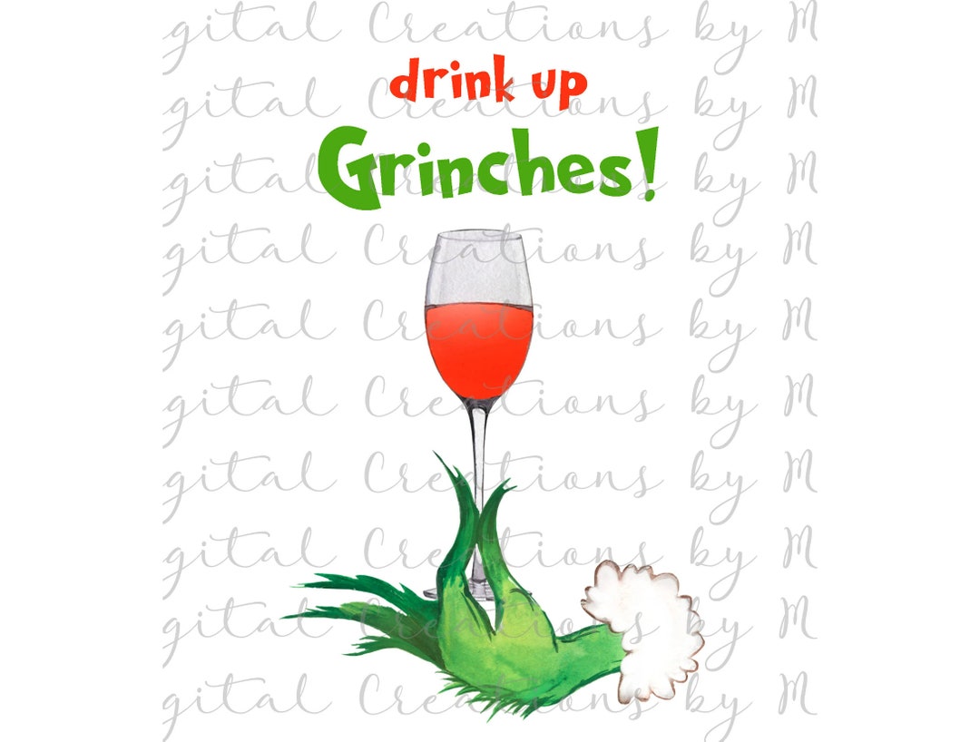 Drink up Grinches - the Grinch PNG 300 Dpi File Sublimation, Decal ...