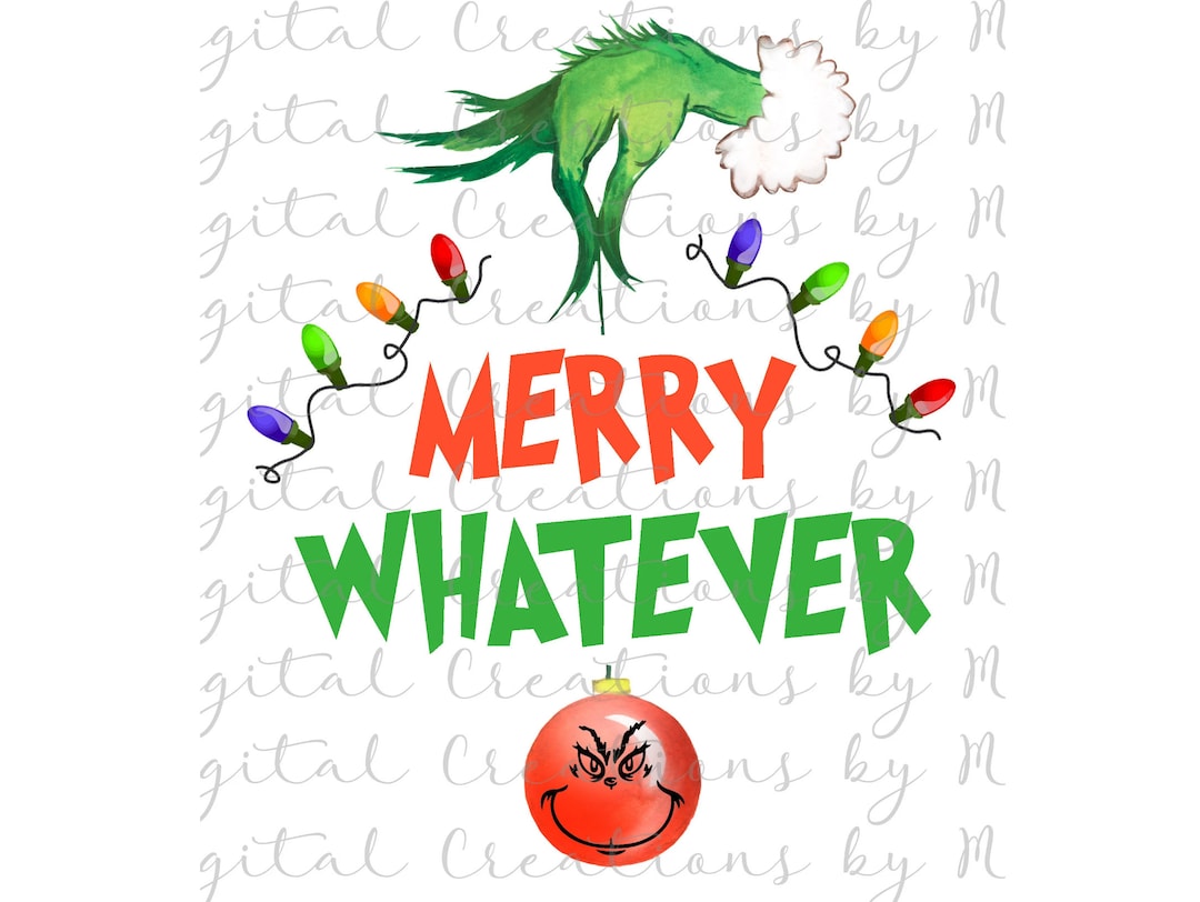 Merry Whatever - the Grinch PNG 300 Dpi File Sublimation, Instant ...