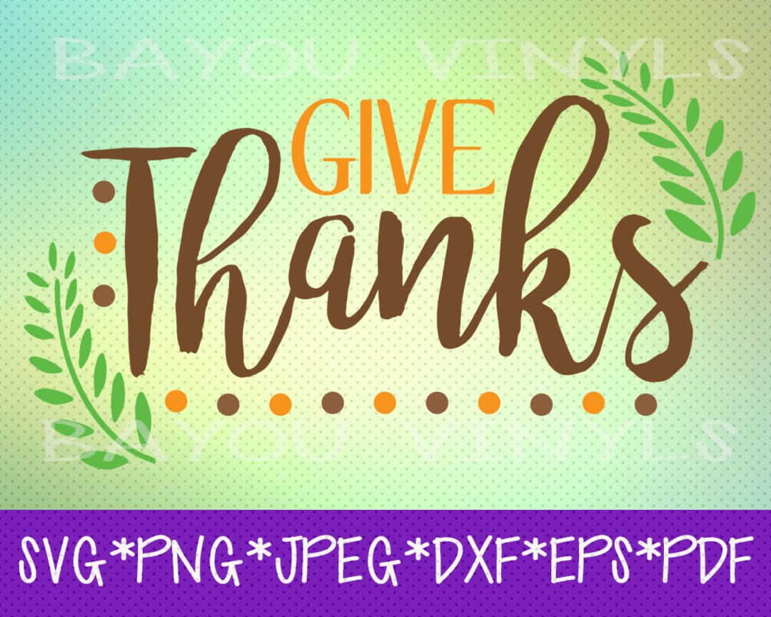 Give Thanks Svg, Thanksgiving Svg, Thanksgiving Instant Download, Svg ...