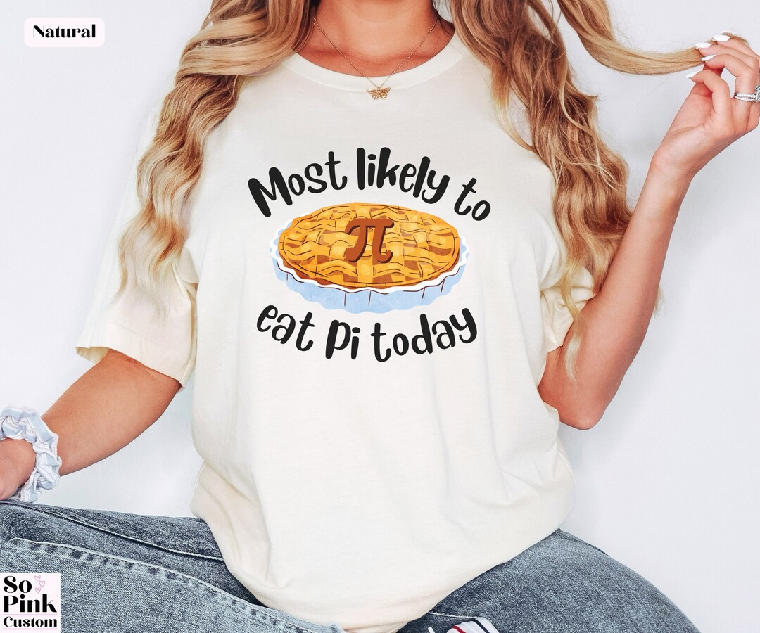 Most Likely to Eat Pi Shirt, Cute Pi Day Pie Shirt, Funny Pi Day Shirt ...