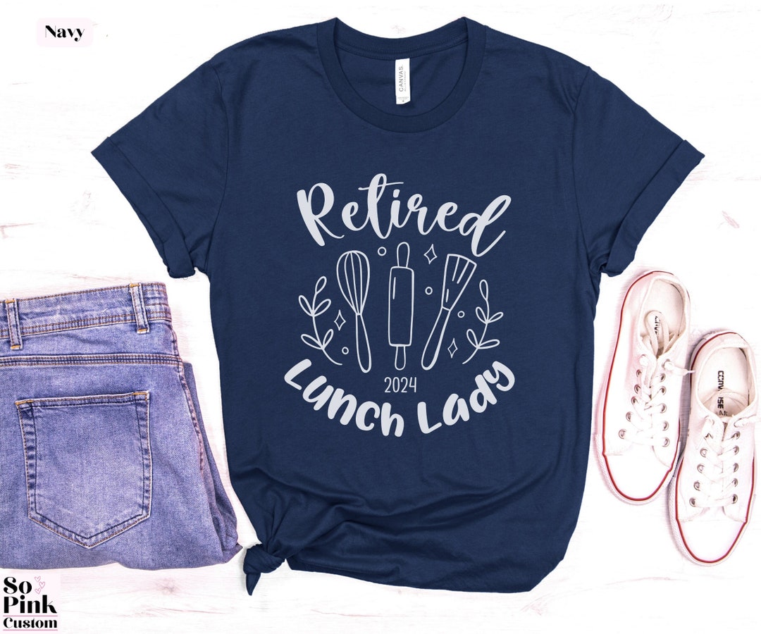 Retired Lunch Lady Shirt, Lunch Lady Retirement Gift, Cute Retired 2024 ...