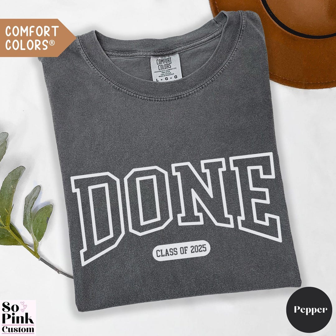 Comfort Colors Done Class of 2025 Shirt, High School Graduation Shirt ...