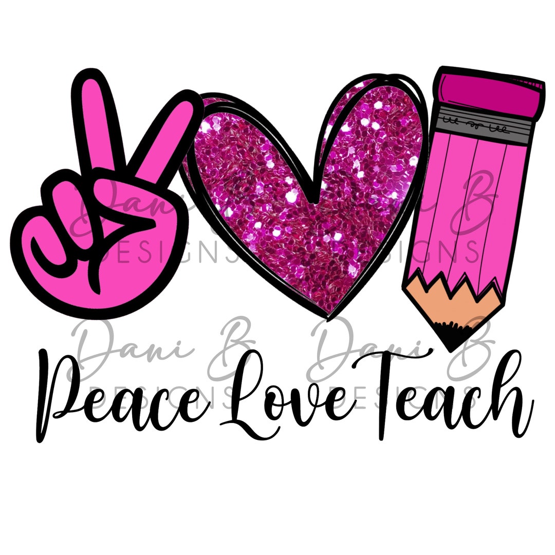 Peace Love Teach Digital Image | Digital Download | Sublimation Design ...
