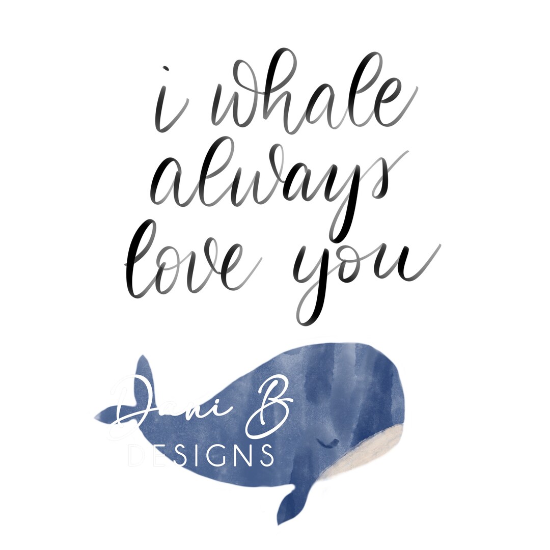 I Whale Always Love You | Digital Download | Sublimation Design | Hand ...