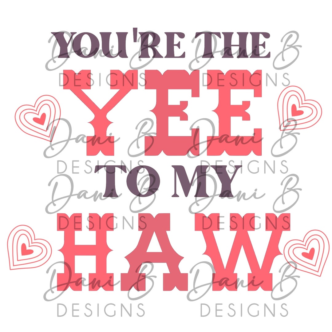 You're the Yee to My Haw Digital Image | PNG JPG | Yeehaw | Instant ...