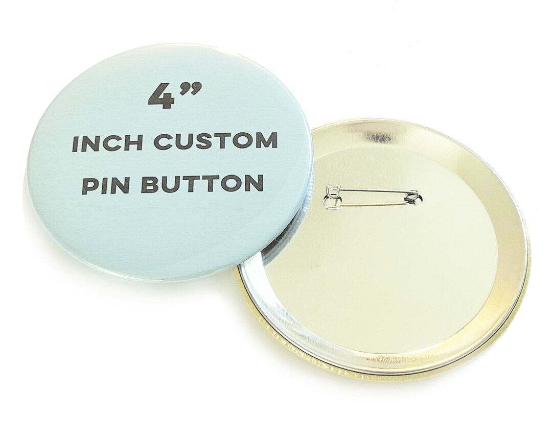 Custom 4 Inch Pin Button, Personalize Your Own Pins for Any Event, Pin ...