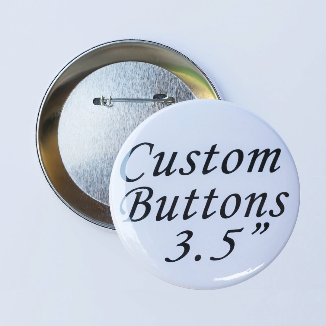 Custom 3.5" Inch Pin Buttons, Personalize Your Own Pins for Any Event ...