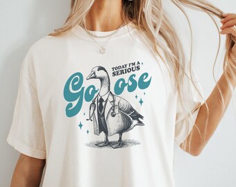 Today I'm a Serious Goose Tshirt, Gift for Him or Her, Satire, What's up Brother, Goose Lover ...