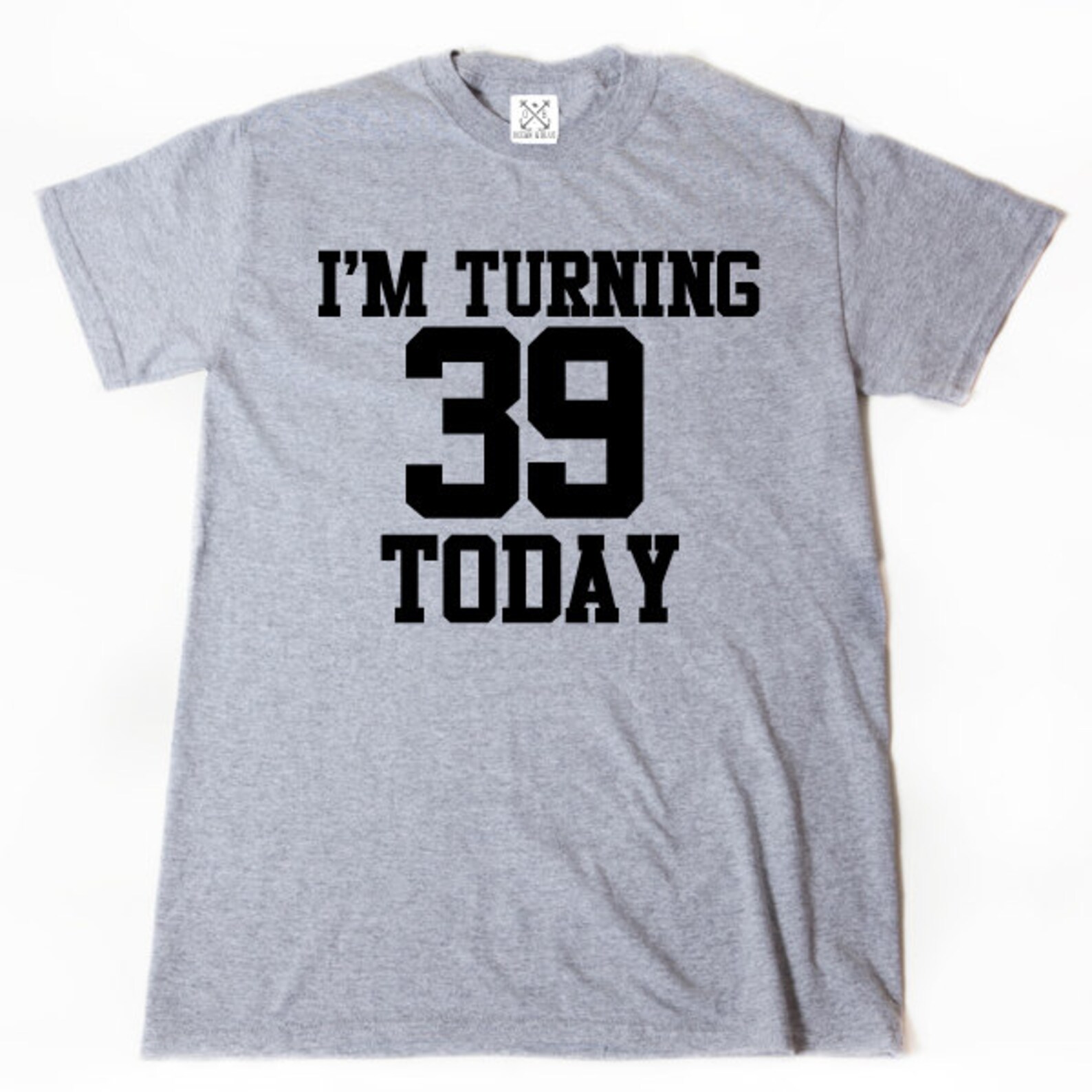 I'm Turning 39 Today T-shirt Funny Thirty Nine Thirty 39 - Etsy