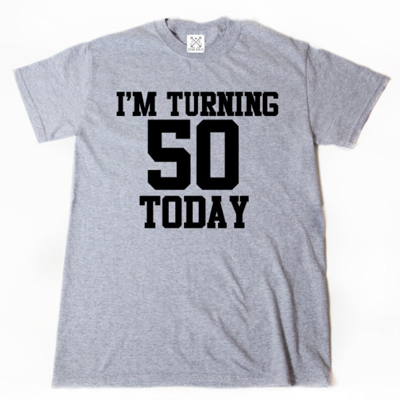 I'm Turning 50 Today T-shirt Funny Fifty Birthday Tee - Etsy